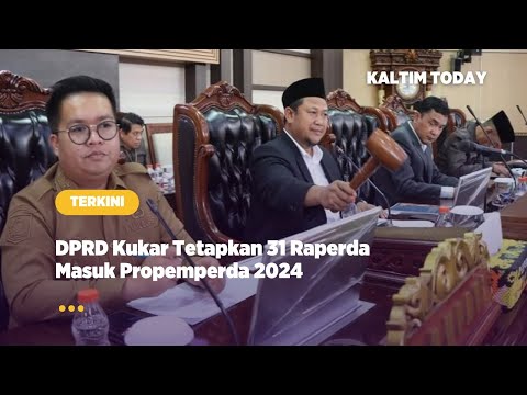 DPRD Kukar Tetapkan 31 Raperda Masuk Propemperda 2024