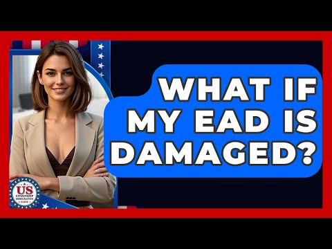 What If My EAD Is Damaged? - US Citizenship Immigration Guide