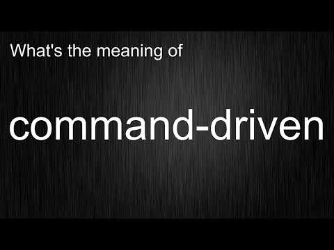 What's the meaning of "command-driven", How to pronounce command-driven?
