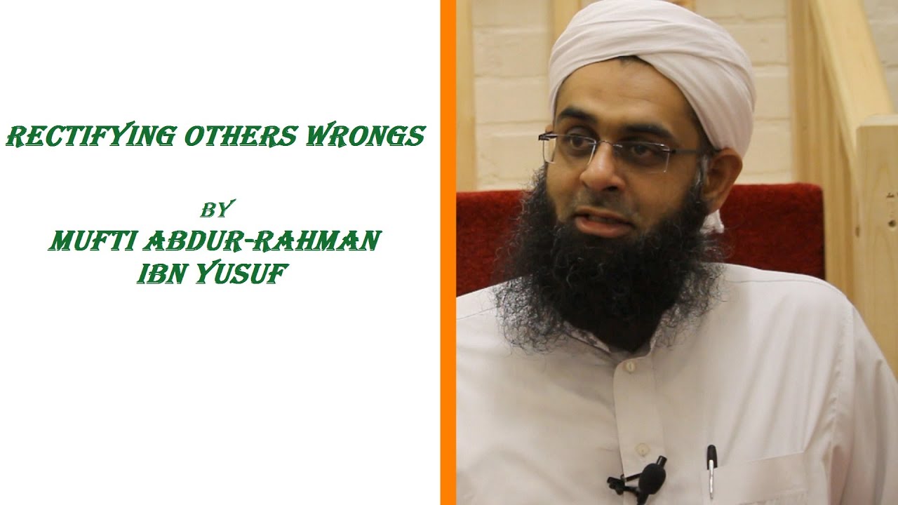 Rectifying Others Wrongs  (Hadith Commentary from Zad al-Talibin) | Mufti Abdur-Rahman ibn Yusuf