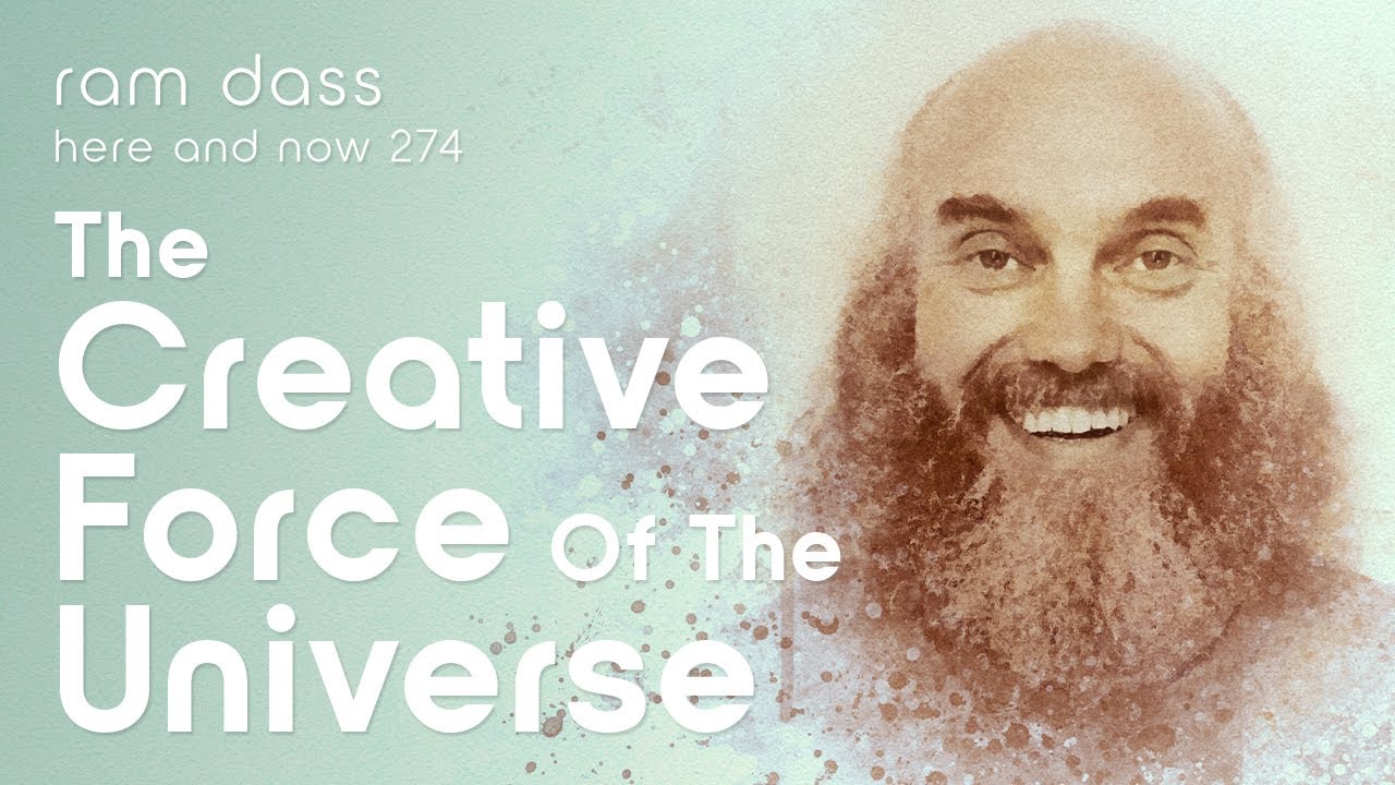 Ram Dass on the Creative Force of the Universe– Here and Now Podcast Ep. 274