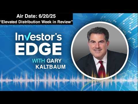 "Elevated Distribution Week in Review" - Investor's Edge with Gary Kaltbaum, Friday, June 20, 2025