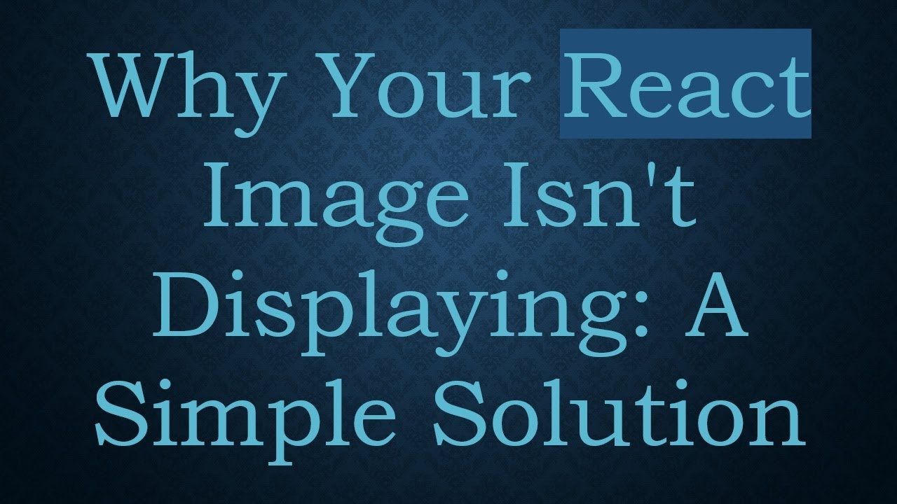 Why Your React Image Isn't Displaying: A Simple Solution