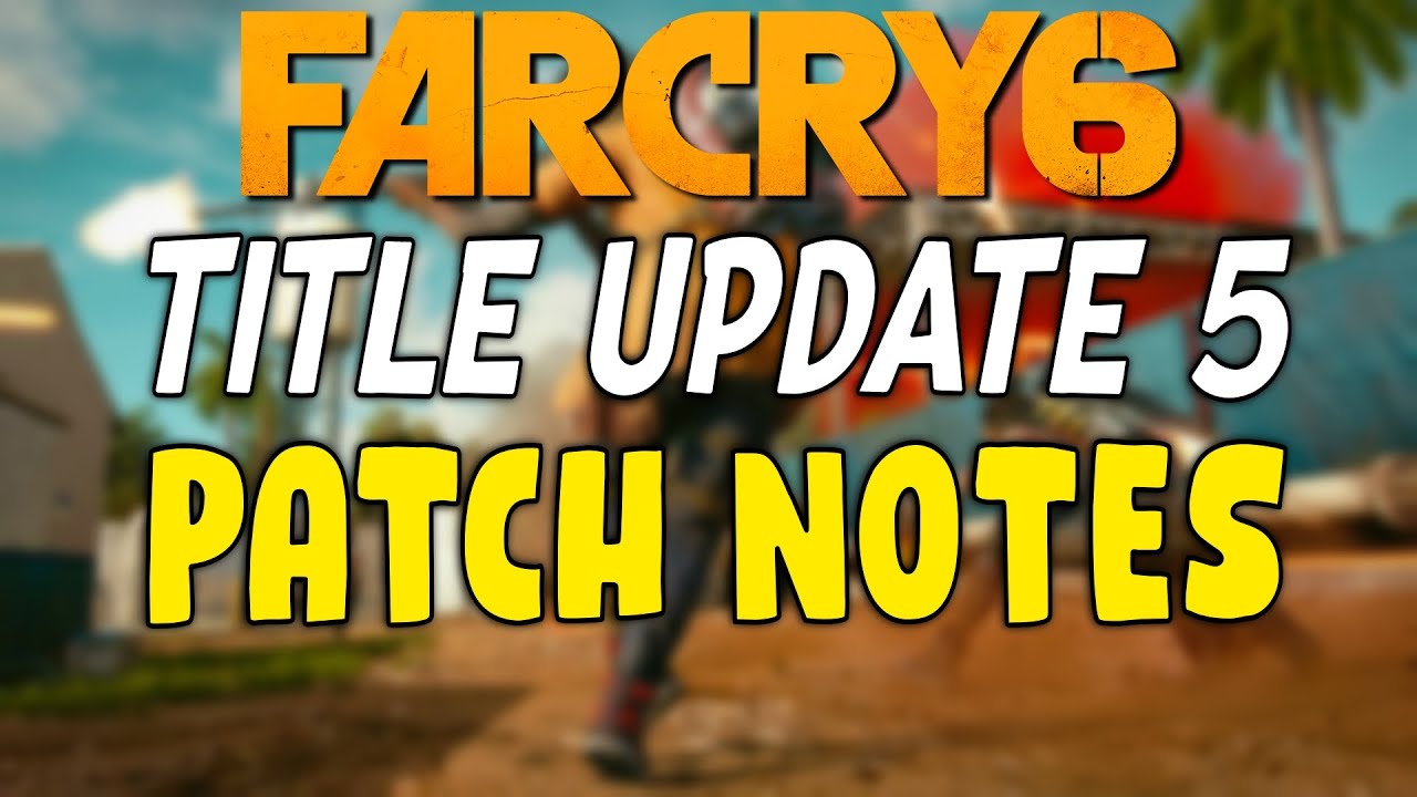 FAR CRY 6 - Title Update 5 Patch Notes - Stranger Things Mission and New Game Features