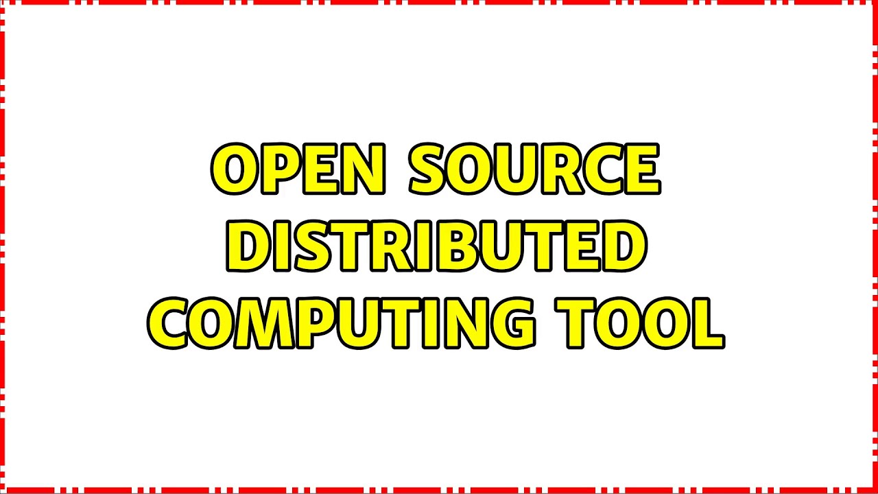Open source Distributed computing tool (2 Solutions!!)