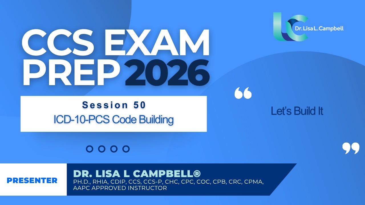 2026 CCS Exam Prep-Session 50 (Building ICD-10-PCS Codes: From Documentation to Final Code)
