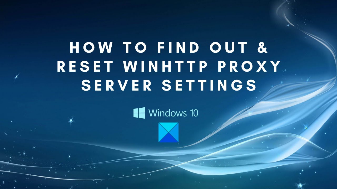 Find out and Reset WinHTTP Proxy Server Settings in Windows 11