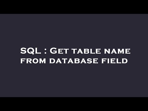 SQL : Get table name from database field