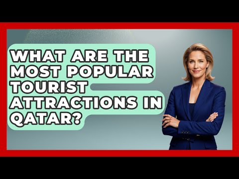 What Are The Most Popular Tourist Attractions In Qatar? - Understanding Southwest Asia