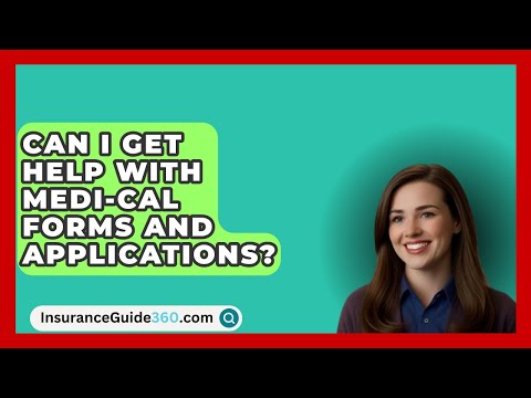 Can I Get Help with Medi-Cal Forms and Applications? - InsuranceGuide360.com