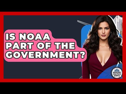 Is NOAA Part Of The Government? - Making Politics Simple