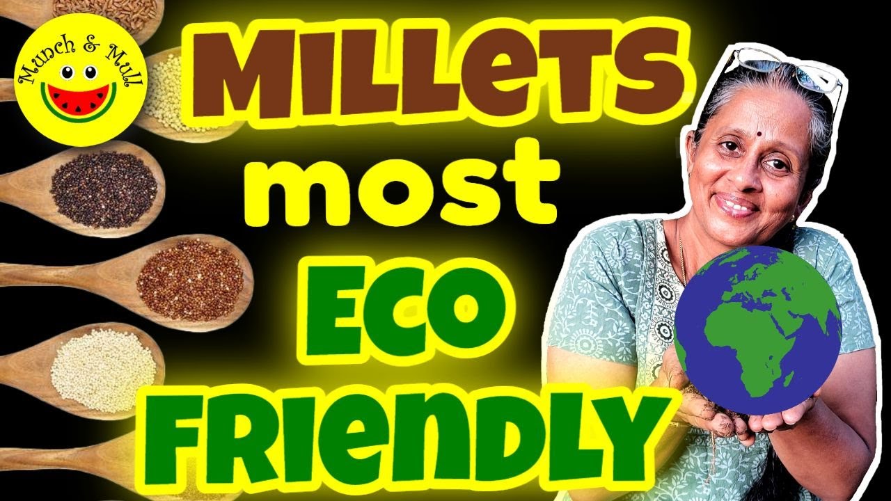 Why use Indian Millets in Diet? Why Indian Millets are Eco Friendly?