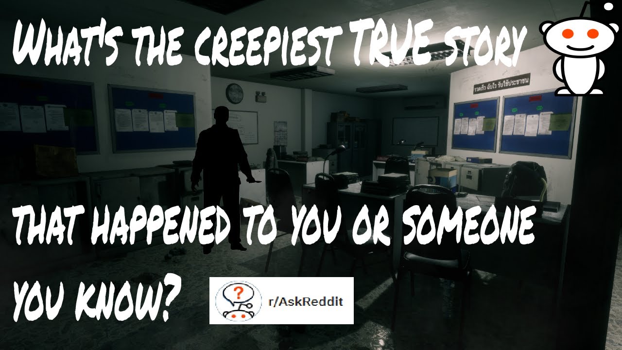 What's the creepiest TRUE story that happened to you or someone you know? (r/AskReddit)
