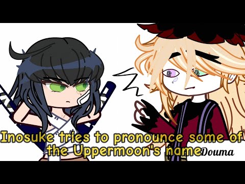 Inosuke tries to pronounce some of the Uppermoon's name || Gacha Club || Demon Slayer || REMAKE