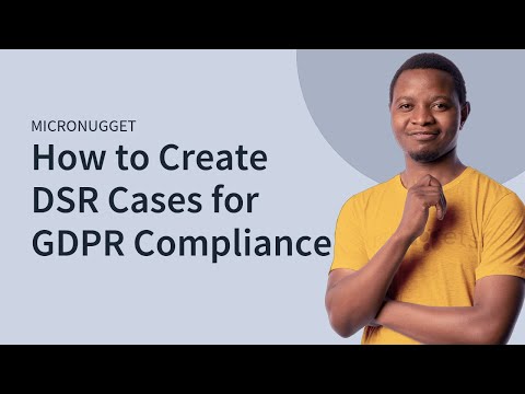 How to Create DSR Cases for GDPR Compliance