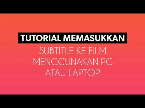 Tutorial Memasukkan Subtitle ke Film Menggunakan Pc atau Laptop – Sahabat Bangsa
