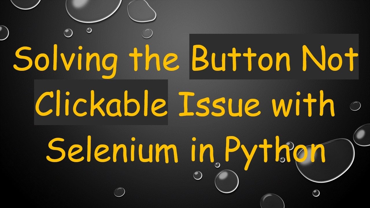 Solving the Button Not Clickable Issue with Selenium in Python