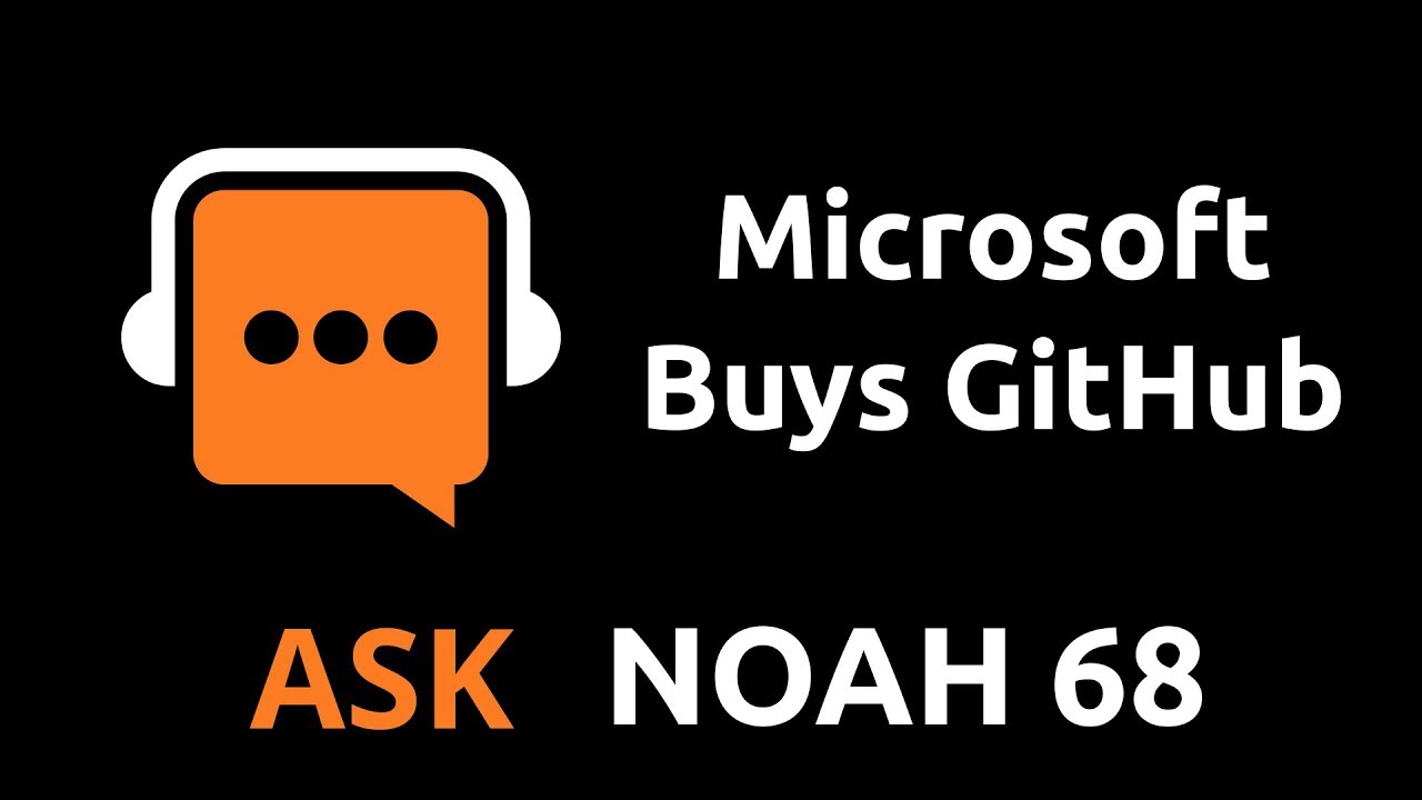 Microsoft Buys GitHub | Ask Noah Show 68