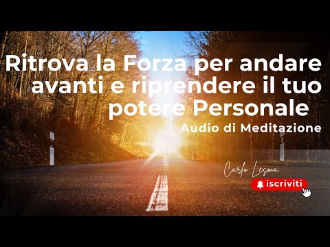 Ritrova la Forza per andare avanti e riprendere il tuo potere Personale - Meditazione Guidata