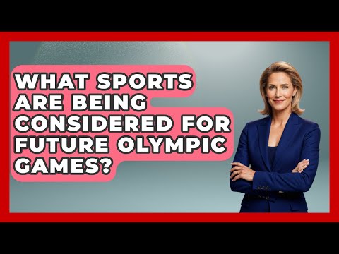 What Sports Are Being Considered For Future Olympic Games? - The Olympic Vault