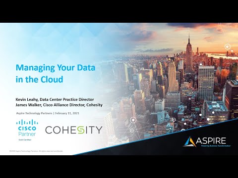 Aspire Technology Partners & Cohesity Business Webinar: Managing Your Data in the Cloud