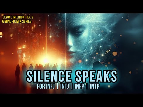 Why Silence Speaks: Inside INFJ, INTJ, INFP & INTP Minds (Ep. 9)