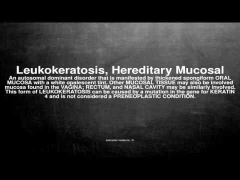 Medical vocabulary: What does Leukokeratosis, Hereditary Mucosal mean