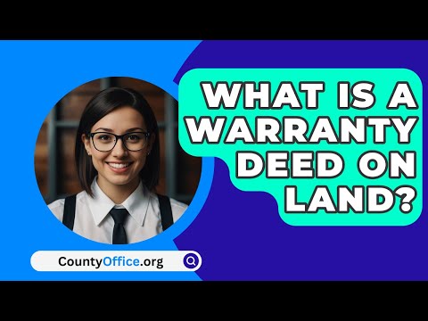 What Is A Warranty Deed On Land? - CountyOffice.org
