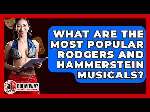 What Are The Most Popular Rodgers And Hammerstein Musicals? - Broadway Behind The Curtain