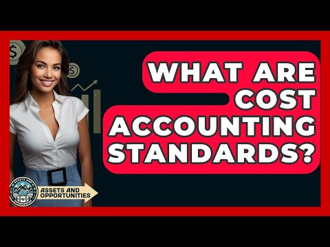 What Are Cost Accounting Standards? - AssetsandOpportunity.org