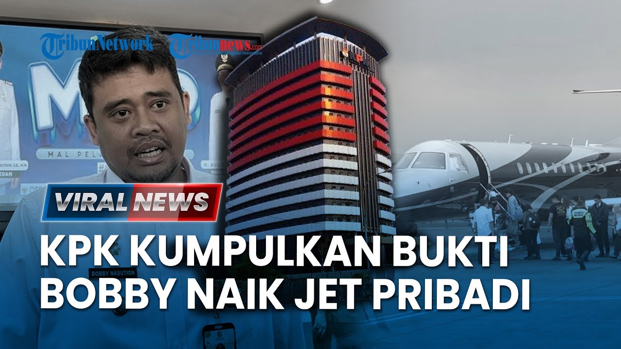 KPK Kini Kumpulkan Bukti Bobby Nasution Naik Jet Pribadi, Menantu & Anak Jokowi Diduga ...