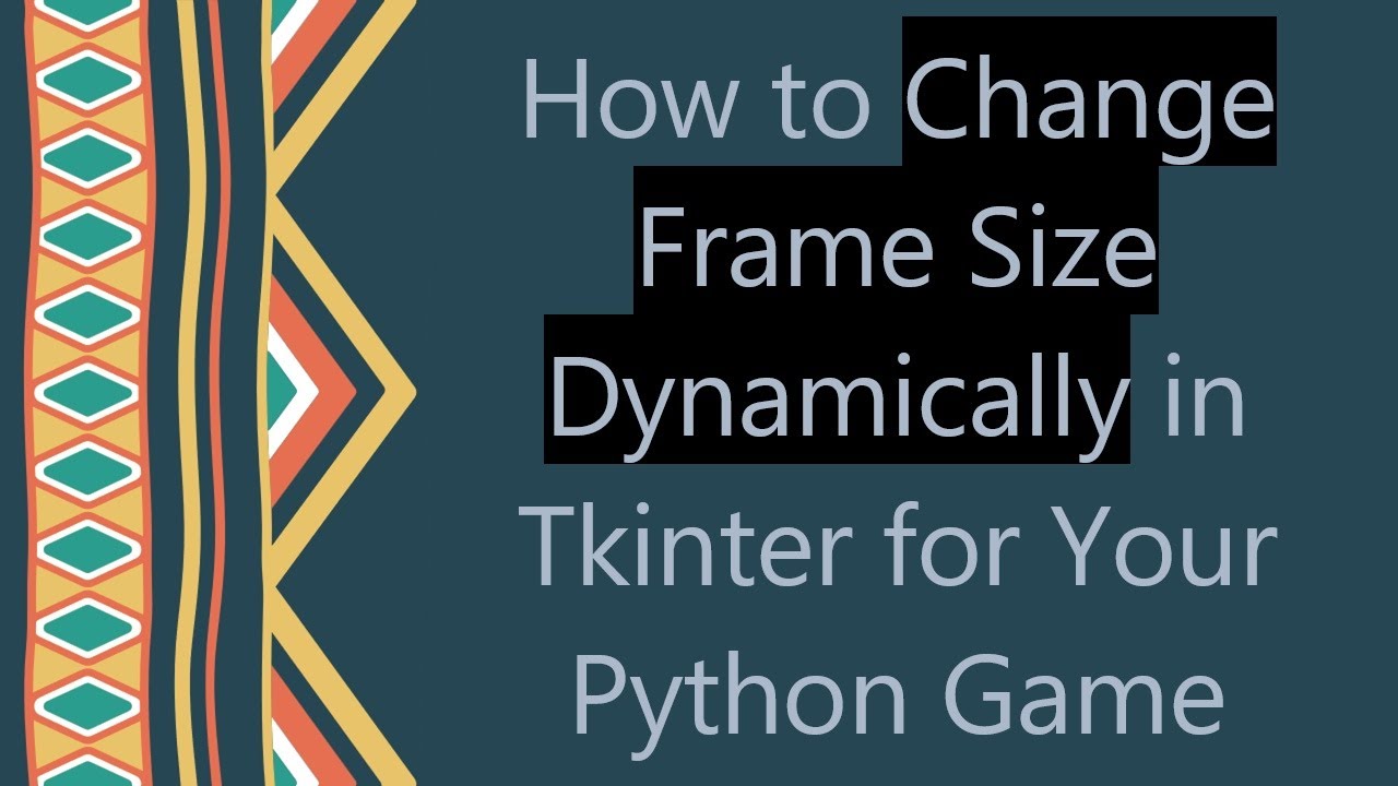 How to Change Frame Size Dynamically in Tkinter for Your Python Game