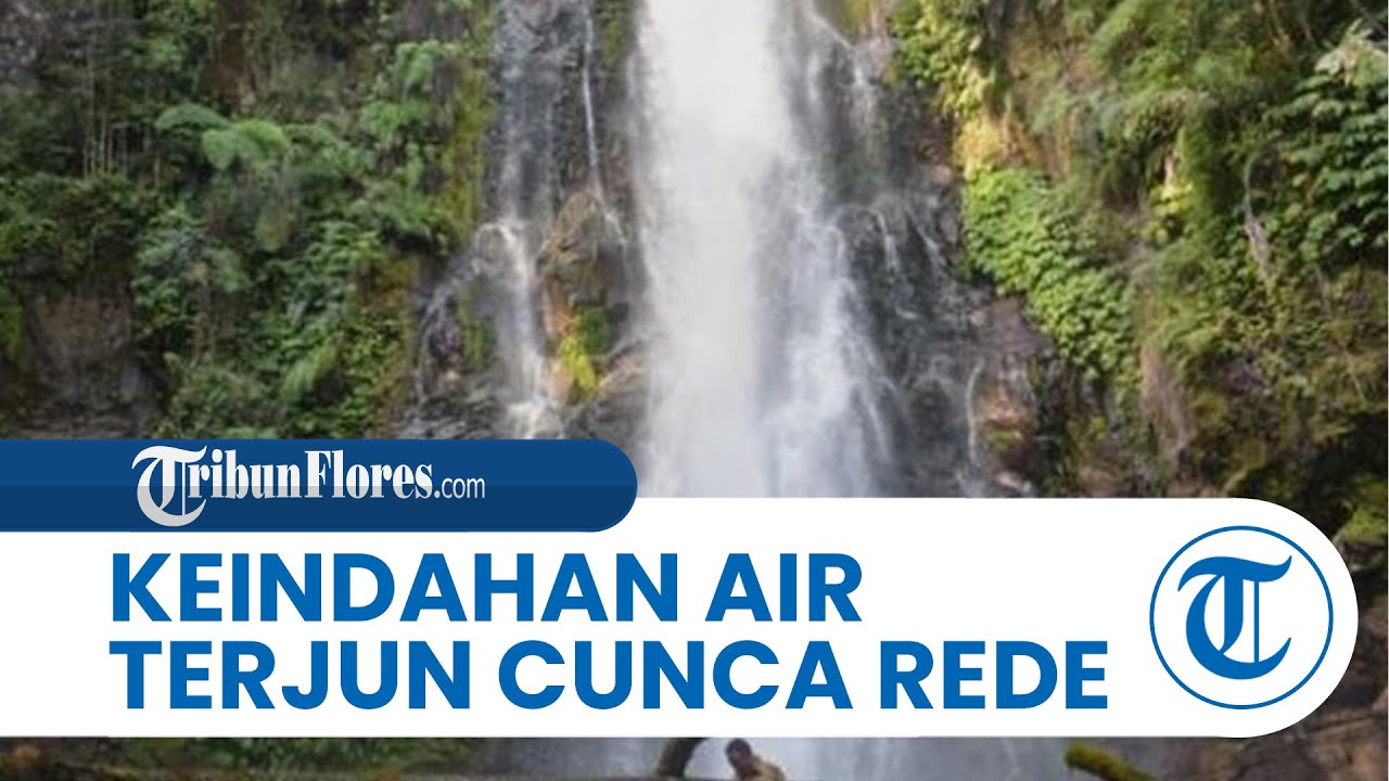 Menikmati Keindahan Air Terjun Cunca Rede Setinggi 43 Meter di Kawasan ...