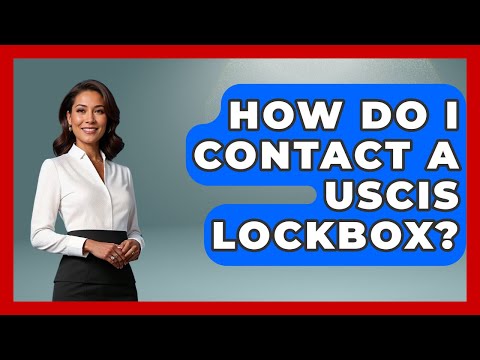 How Do I Contact A USCIS Lockbox? - US Citizenship Immigration Guide