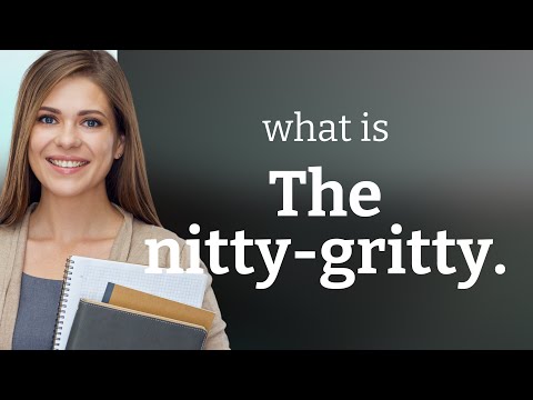 Understanding "The Nitty-Gritty": A Deep Dive into English Idioms