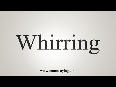 How To Say Whirring