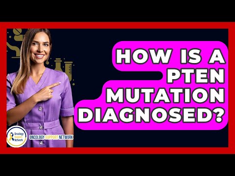 How Is A PTEN Mutation Diagnosed? - Oncology Support Network