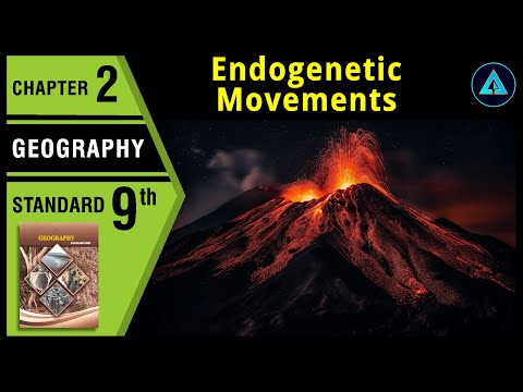 Endogenetic Movements | Std 9 | Geography | Chapter 2 | Maharashtra Board