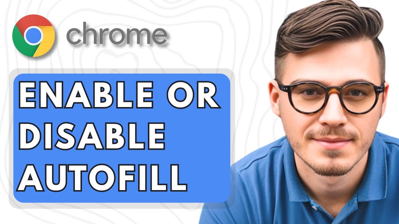 How To Enable Or Disable Autofill On The Google Chrome Web Browser [2025 Guide]