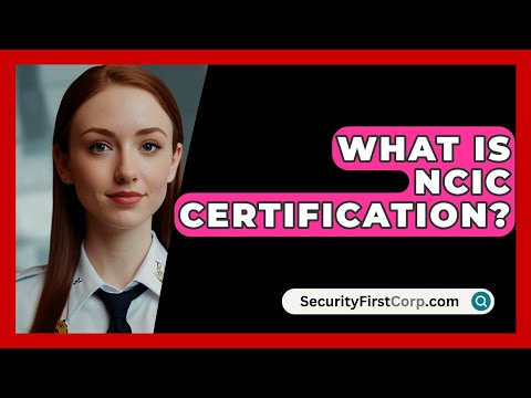 What Is NCIC Certification? - SecurityFirstCorp.com