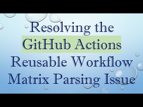 Resolving the GitHub Actions Reusable Workflow Matrix Parsing Issue