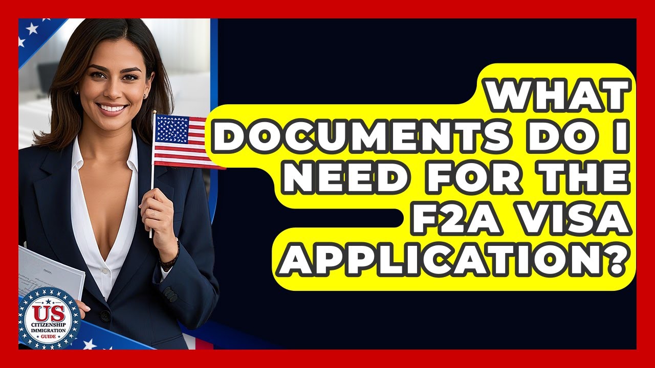 What Documents Do I Need For The F2A Visa Application? - US Citizenship Immigration Guide