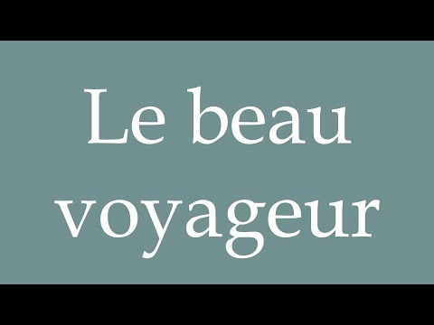 How to Pronounce ''Le beau voyageur'' (The handsome traveler) Correctly in French