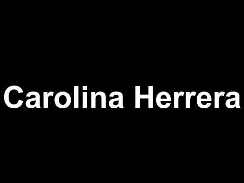How to Pronounce "Carolina Herrera"