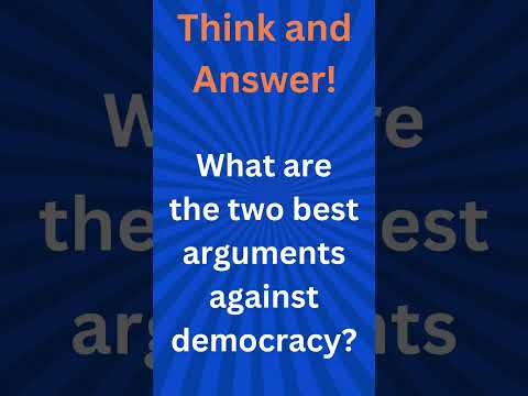 What are the two best arguments against democracy?