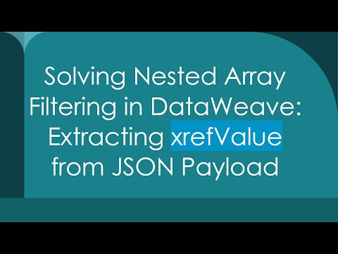 Solving Nested Array Filtering in DataWeave: Extracting xrefValue from JSON Payload