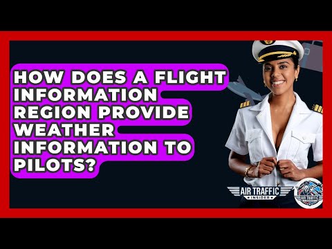 How Does A Flight Information Region Provide Weather Information To Pilots? - Air Traffic Insider