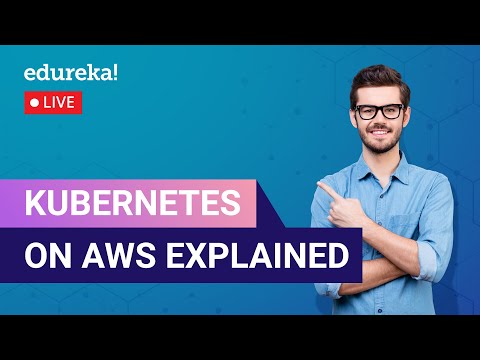 Kubernetes on AWS Explained in 60 Minutes | AWS Kubernetes Tutorial | AWS Training | Edureka Live