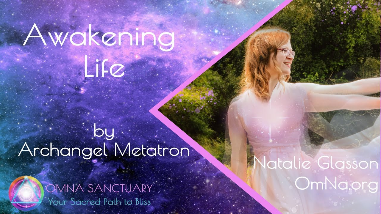 Awakening Life by Archangel Metatron with Natalie Glasson - Channeled Message
