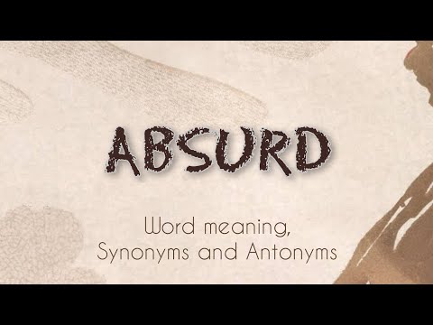 Absurd || Meaning || Synonyms || Antonyms